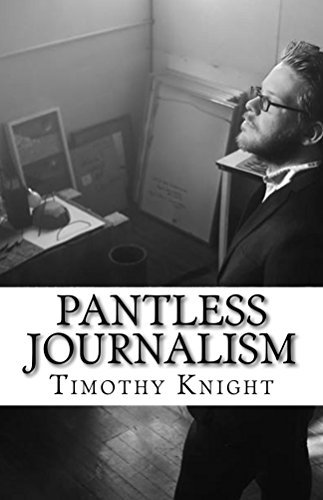 Pantless Journalism by Timothy Knight | Goodreads