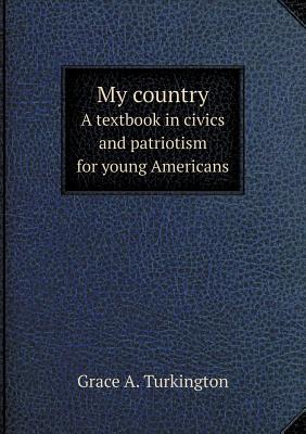 My country A textbook in civics and patriotism for young Americans by ...