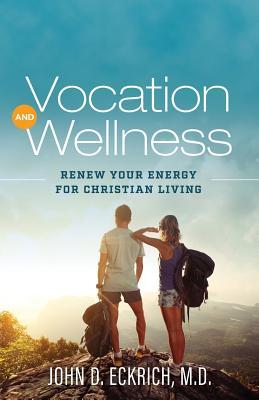 Vocation and Wellness: Renew Your Energy for Christian Living by John D ...