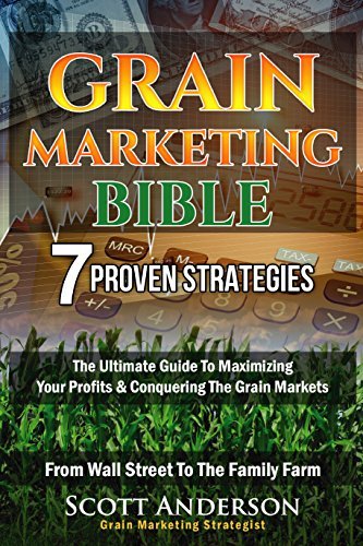 Grain Marketing Bible: 7 Proven Strategies The Ultimate Guide To ...