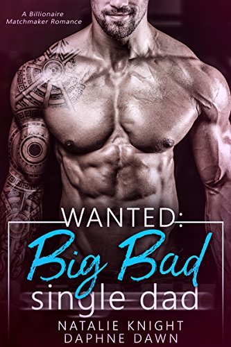Wanted: Big Bad Single Dad by Daphne Dawn | Goodreads