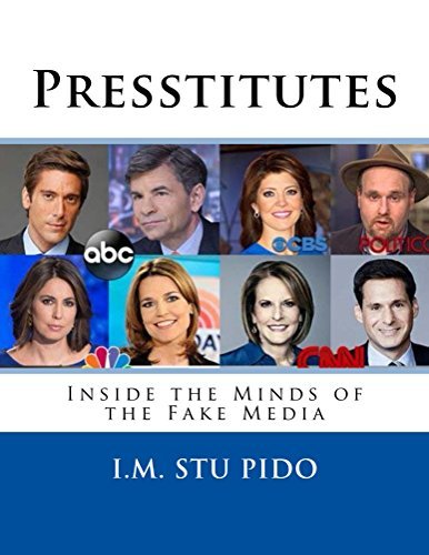 Presstitutes: Inside the Minds of the Fake Media by I.M. Stu Pido ...