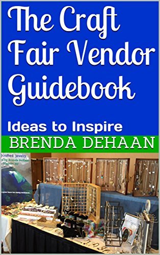The Craft Fair Vendor Guidebook: Ideas to Inspire by Brenda DeHaan ...
