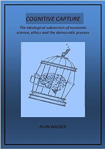 Cognitive Capture: The ideological subversion of economic science ...