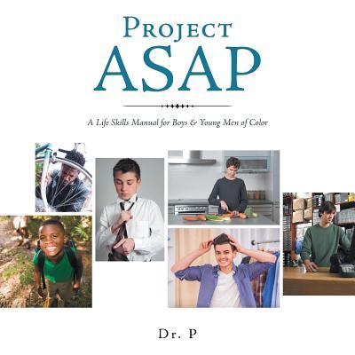 Project ASAP: A Life Skills Manual for Boys & Young Men of Color by Dr ...