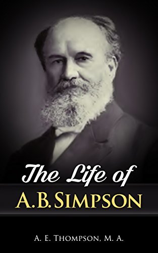The Life of A. B. Simpson by Albert Edward Thompson | Goodreads