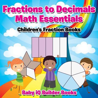 Fractions to Decimals Math Essentials: Children's Fraction Books by ...