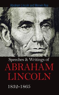 Speeches & Writings of Abraham Lincoln 1832-1865 by Abraham Lincoln ...