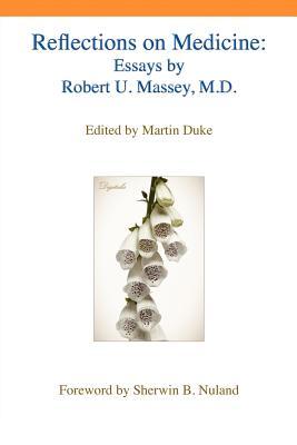 Reflections on Medicine: Essays by Robert U. Massey, M.D. by Robert U ...
