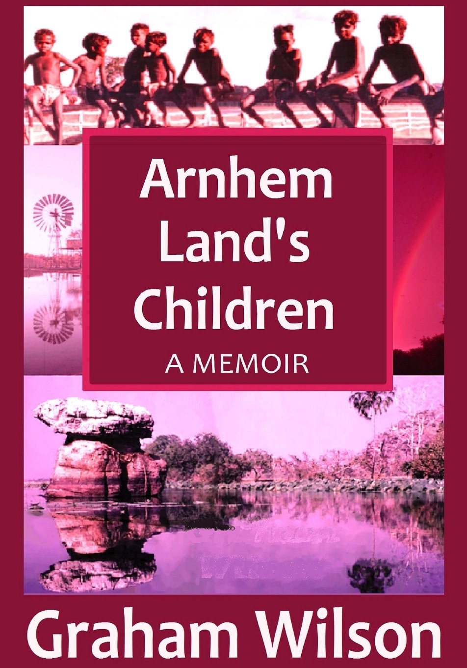 Arnhem Land's Children by Graham Wilson | Goodreads