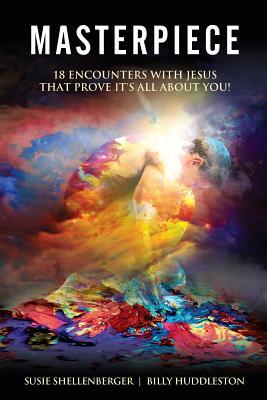 Masterpiece: 18 Encounters with Jesus that Prove it's All About You by Susie Shellenberger ...