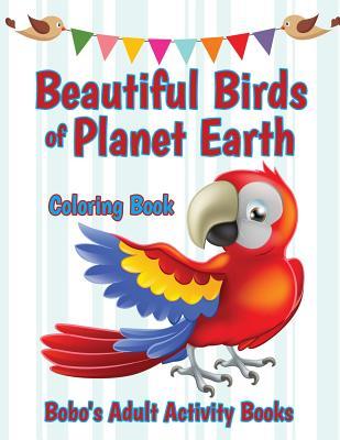 Beautiful Birds of Planet Earth Coloring Book by Bobo's Adult Activity ...