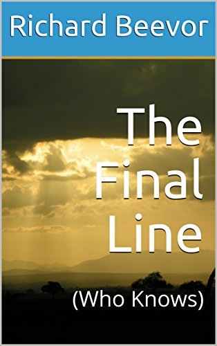 The Final Line: (Who Knows) by Richard Beevor | Goodreads