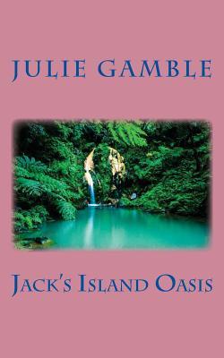 Jack's Island Oasis by Julie-Anne Gamble | Goodreads