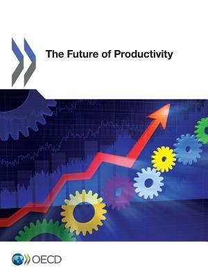The Future of Productivity: Edition 2015 by OECD Organisation for ...