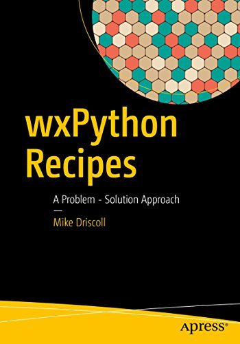 wxPython Recipes: A Problem - Solution Approach by Mike Driscoll | Goodreads