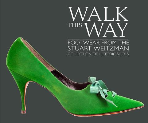 Walk this Way: Footwear from the Stuart Weitzman Collection of Historic ...