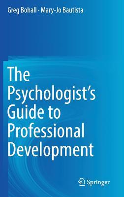 The Psychologist's Guide to Professional Development by Greg Bohall ...