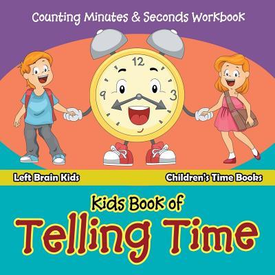 Kids Book of Telling Time: Counting Minutes & Seconds Workbook ...