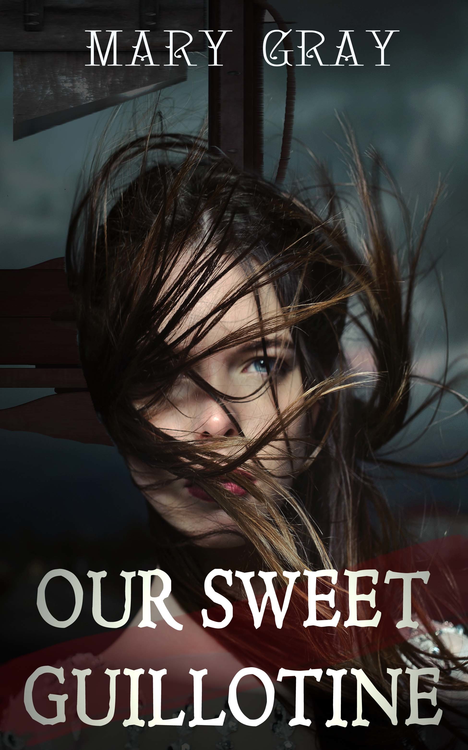 Our Sweet Guillotine by Mary Gray | Goodreads
