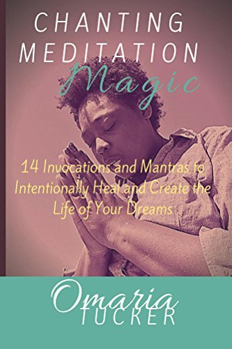 Chanting Meditation Magic: 14 Invocations and Mantras to Intentionally ...