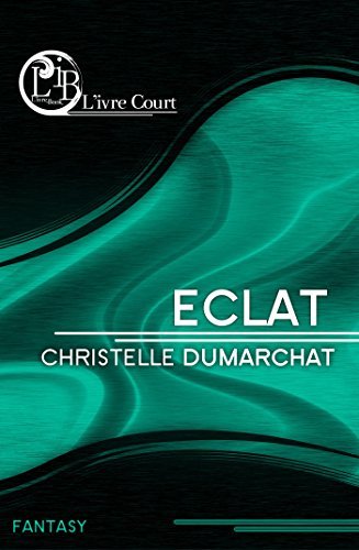 Eclat (L'ivre Court) (French Edition) by Christelle Dumarchat | Goodreads