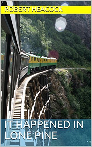 It Happened In Lone Pine by Robert Heacock | Goodreads