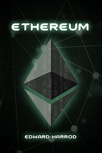 Ethereum: Beginner's Guide to Ether, Ethereum Mining, Ethereum Investing, Blockchain Technology ...