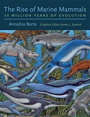 The Rise of Marine Mammals: 50 Million Years of Evolution by Annalisa ...