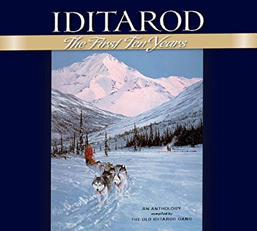 Iditarod - The First Ten Years by The Old Iditarod Gang | Goodreads