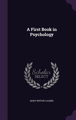 A First Book in Psychology by Mary Whiton Calkins | Goodreads