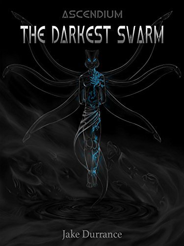 The Darkest Swarm (The Ascendium Series Book 1) by Jake Durrance ...