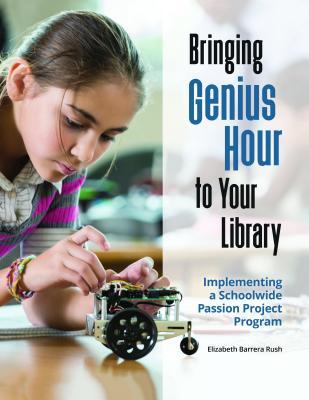 Bringing Genius Hour to Your Library: Implementing a Schoolwide Passion ...