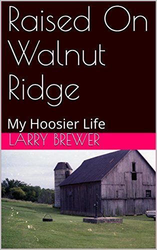 Raised On Walnut Ridge: My Hoosier Life by Larry Brewer | Goodreads