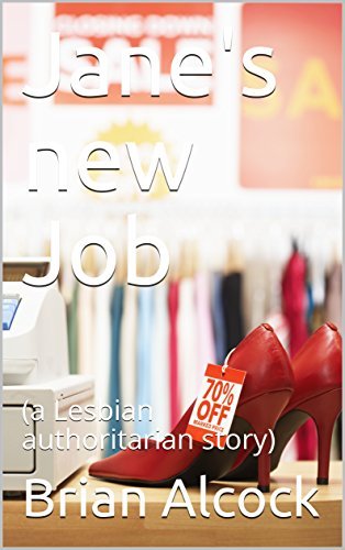 Jane's new Job: (a Lesbian authoritarian story) by Brian Alcock | Goodreads