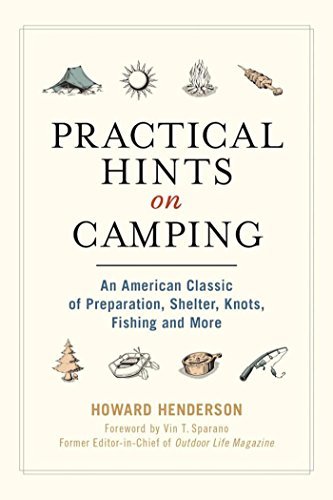 Practical Hints on Camping: An American Classic of Preparation, Shelter ...