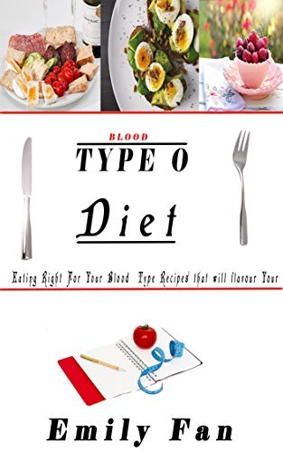 BLOOD TYPE O DIET: EATING RIGHT FOR YOUR BLOOD TYPE RECIPES THAT WILL ...