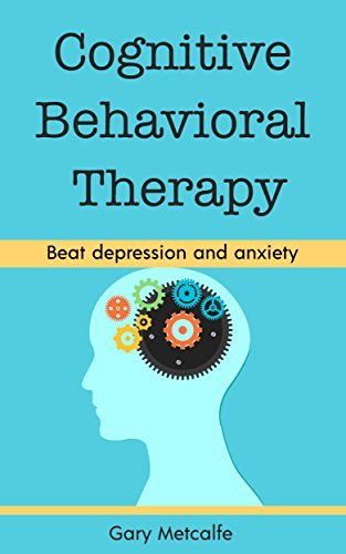 Cognitive Behavioral Therapy: Beat Depression and Anxiety by Gary ...