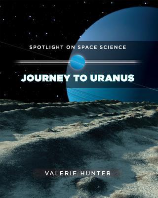 Journey to Uranus (Spotlight on Space Science, 10) by Valerie Hunter | Goodreads