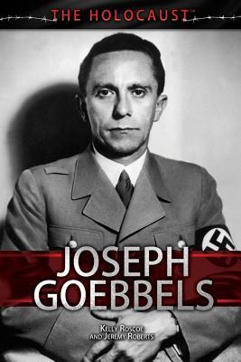Joseph Goebbels (The Holocaust, 6) by Kelly Roscoe | Goodreads