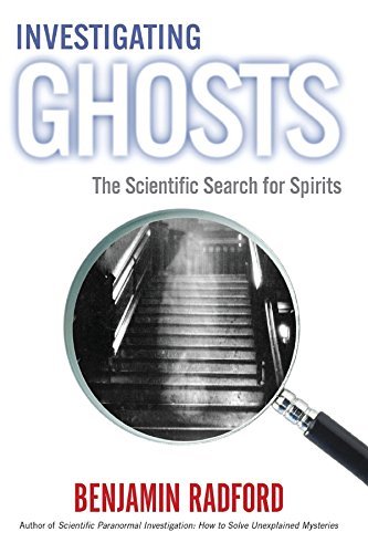 INVESTIGATING GHOSTS: The Scientific Search for Spirits by Benjamin ...