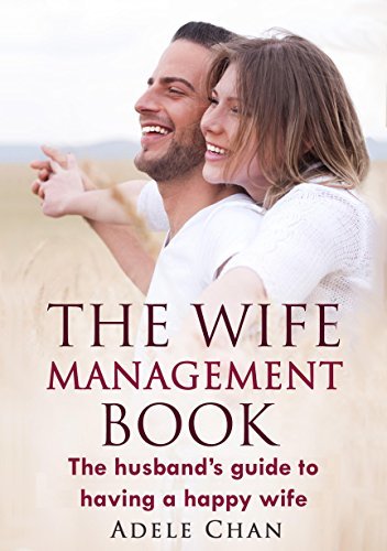 The Wife Management Book: The Husband's Guide to Having a Happy Wife by Adele Chan | Goodreads