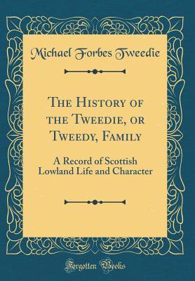 The History of the Tweedie, or Tweedy, Family: A Record of Scottish ...