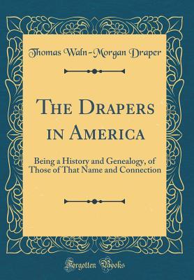 The Drapers in America: Being a History and Genealogy, of Those of That ...