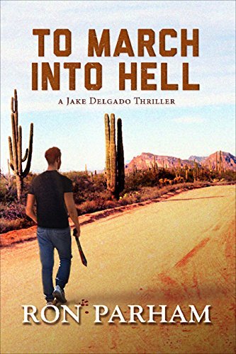 To March Into Hell (A Jake Delgado Thriller) by Ron Parham | Goodreads