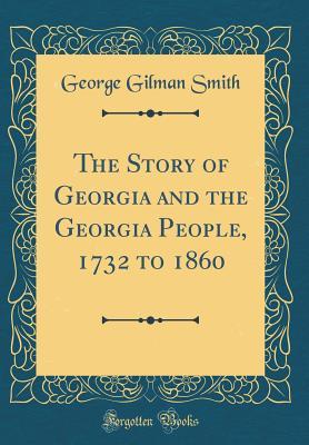 The Story of Georgia and the Georgia People, 1732 to 1860 by George ...