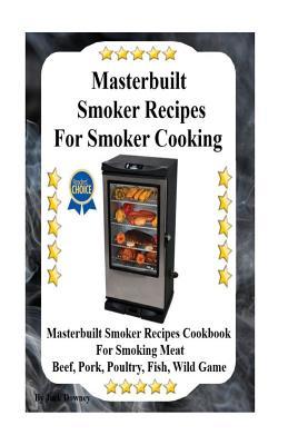 Masterbuilt Smoker Recipes For Smoker Cooking: Masterbuilt Smoker ...