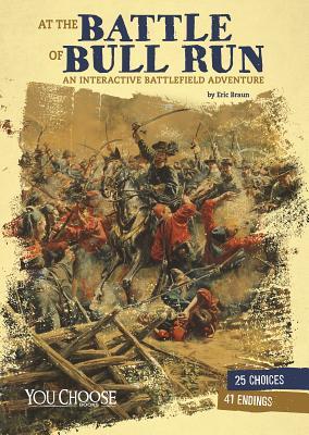At the Battle of Bull Run: An Interactive Battlefield Adventure by Eric ...