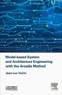 Model-based System and Architecture Engineering with the Arcadia Method ...