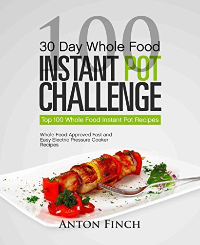 30 Day Whole Food Instant Pot Challenge: Top 100 Whole Food Instant Pot ...